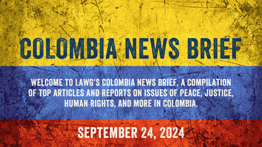 Colombia News Brief for September 24, 2024 - Latin America Working Group